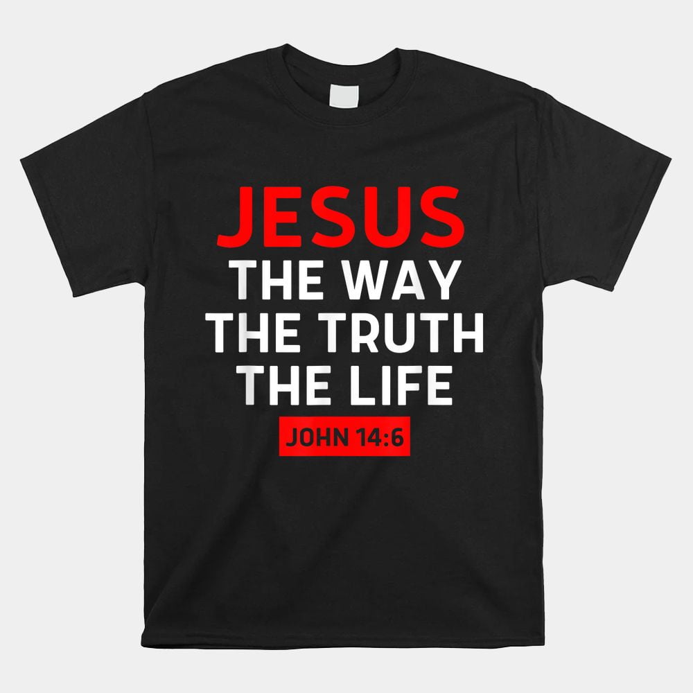 Jesus The Way Truth Life John 14 6 Christian Bible Verse Shirt ...