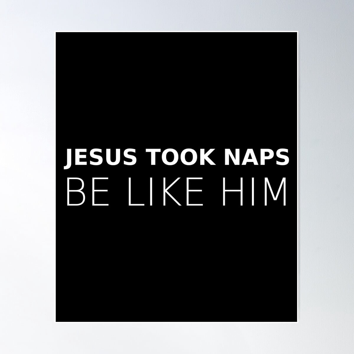 Jesus Took Naps, Be Like Him Poster Wall Art, Modern Wall Decor For ...