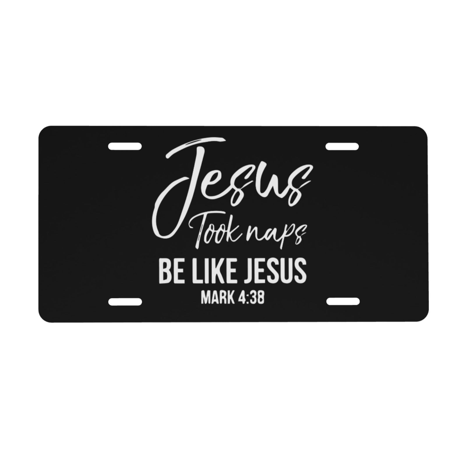 Jesus Took Naps Be Like Jesus Mark 4 38 License Plate 6x12 Inch ...