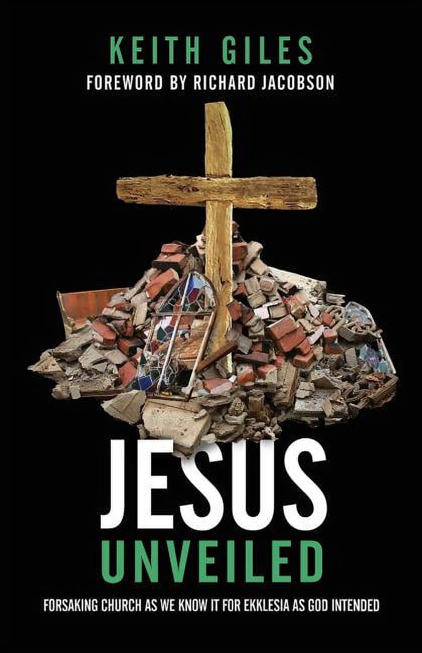 Jesus Unveiled: Forsaking Church as We Know It for Ekklesia as God ...