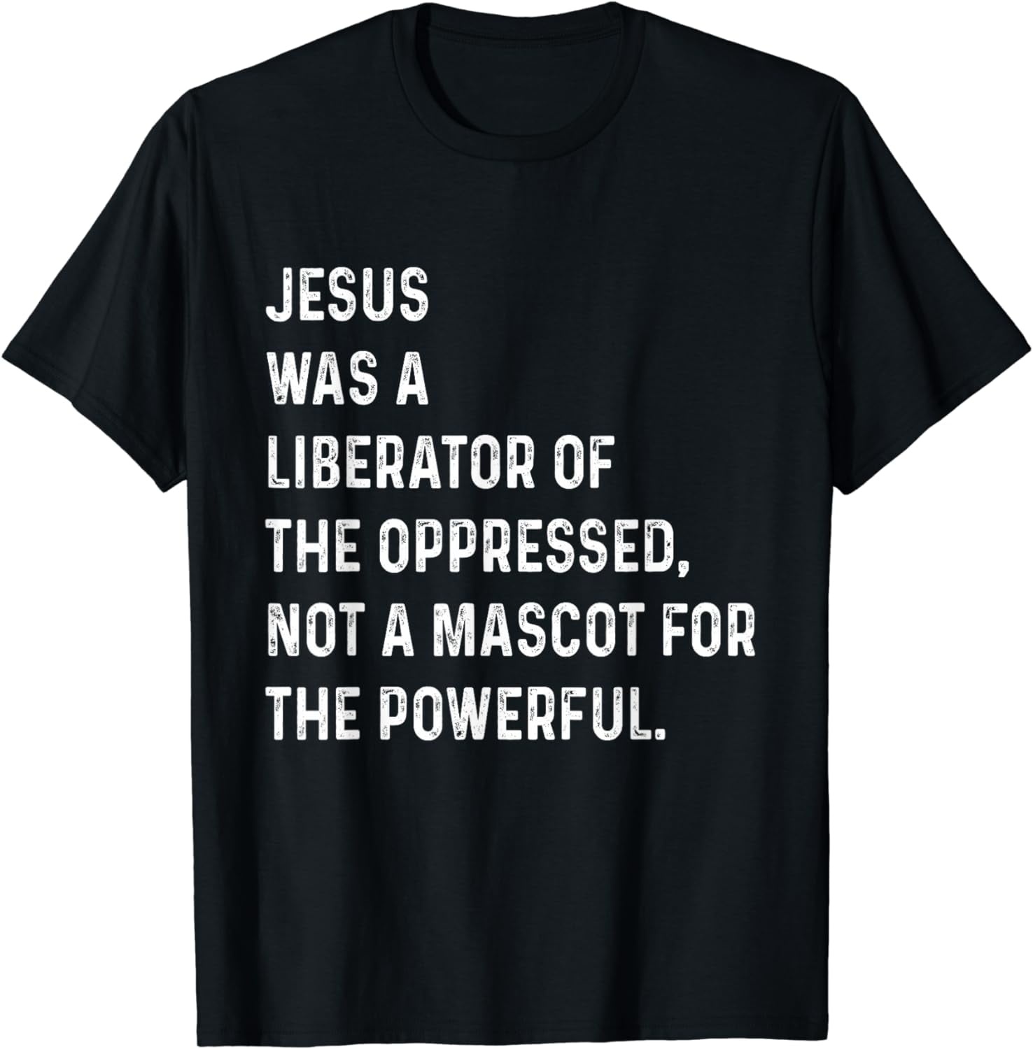 Jesus Was A Liberator Of The Oppressed Not A Mascot Powerful T-Shirt ...