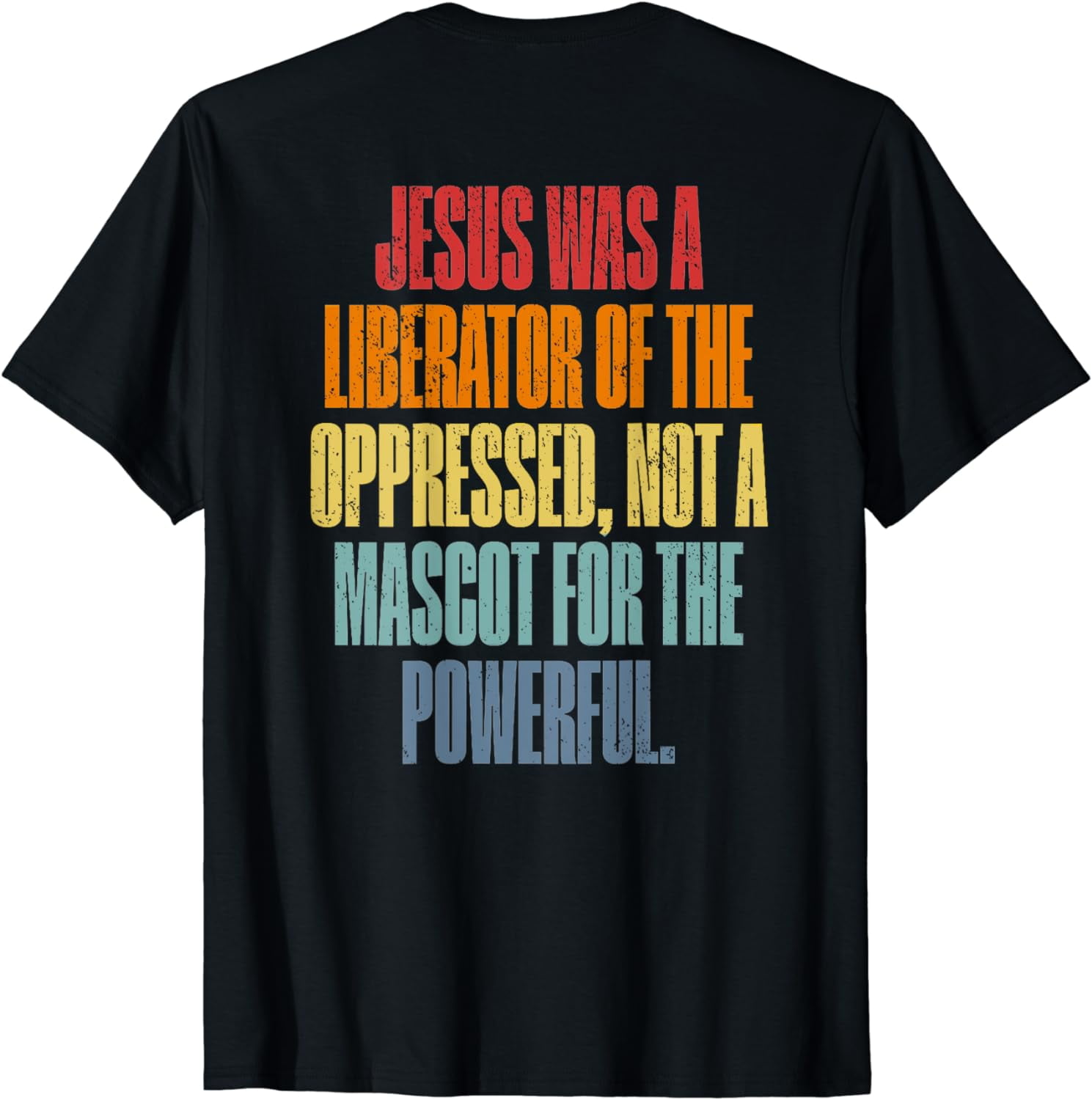Jesus Was A Liberator Of The Oppressed Not A Mascot Powerful T-Shirt ...