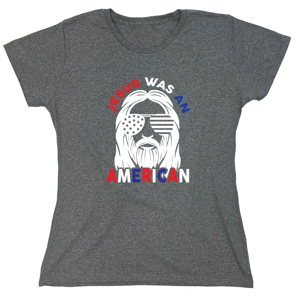 Jesus Was An American Sarcastic Humor Novelty Funny Women's Casual Tees ...