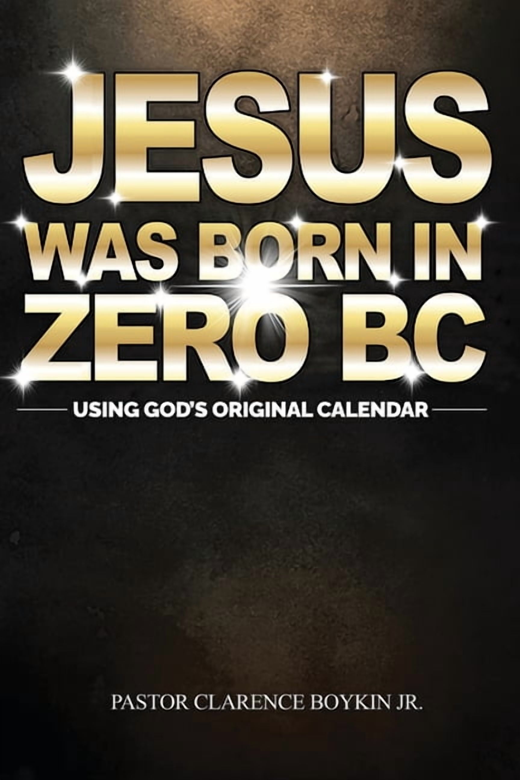 Jesus Was Born in Zero BC: Using God original Calendar, (Paperback ...