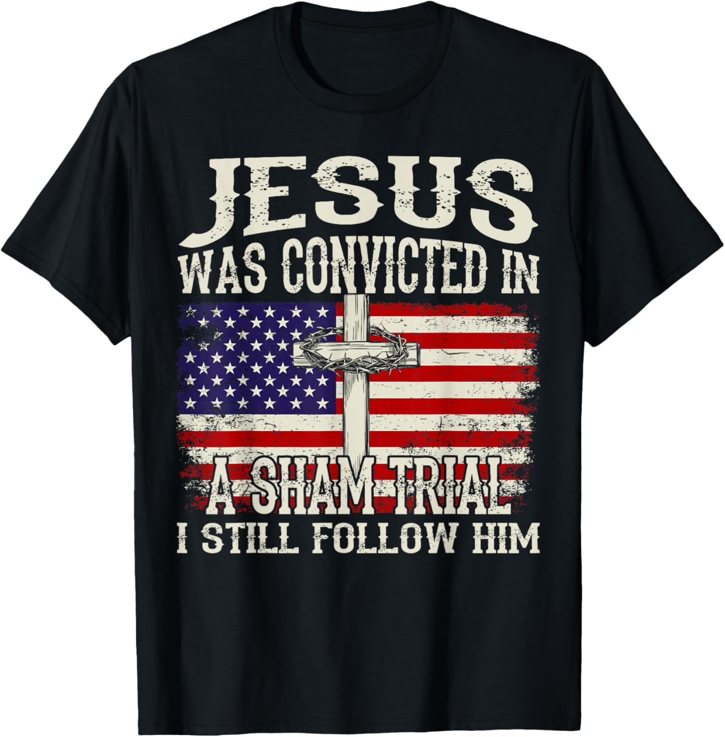 Jesus Was Convicted In A Sham Trial I Still Follow Him T-Shirt ...