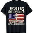 Jesus Was Convicted In A Sham Trial I Still Follow Him T-Shirt ...