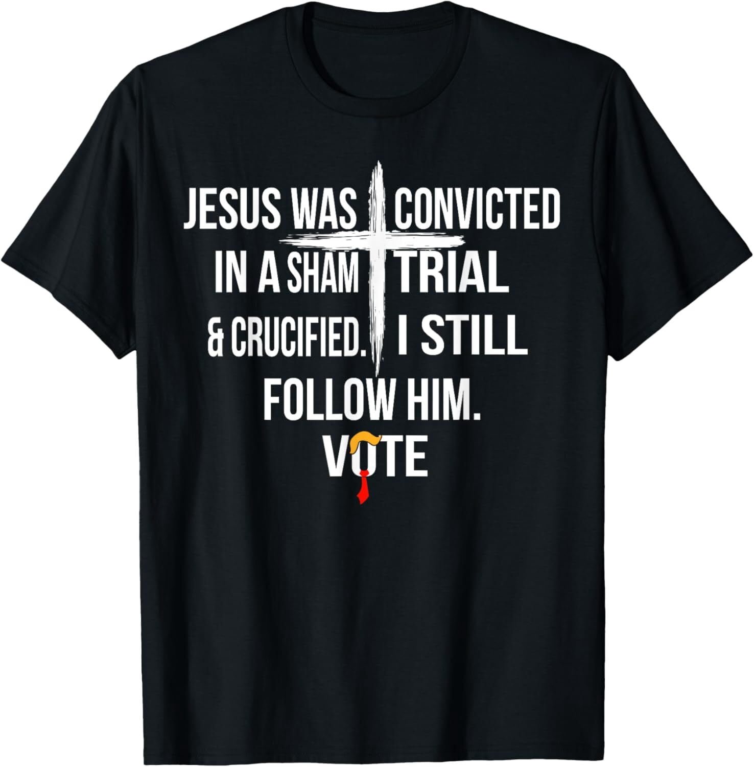 Jesus Was Convicted In A Sham Trial and Crucified I Still T-Shirt ...