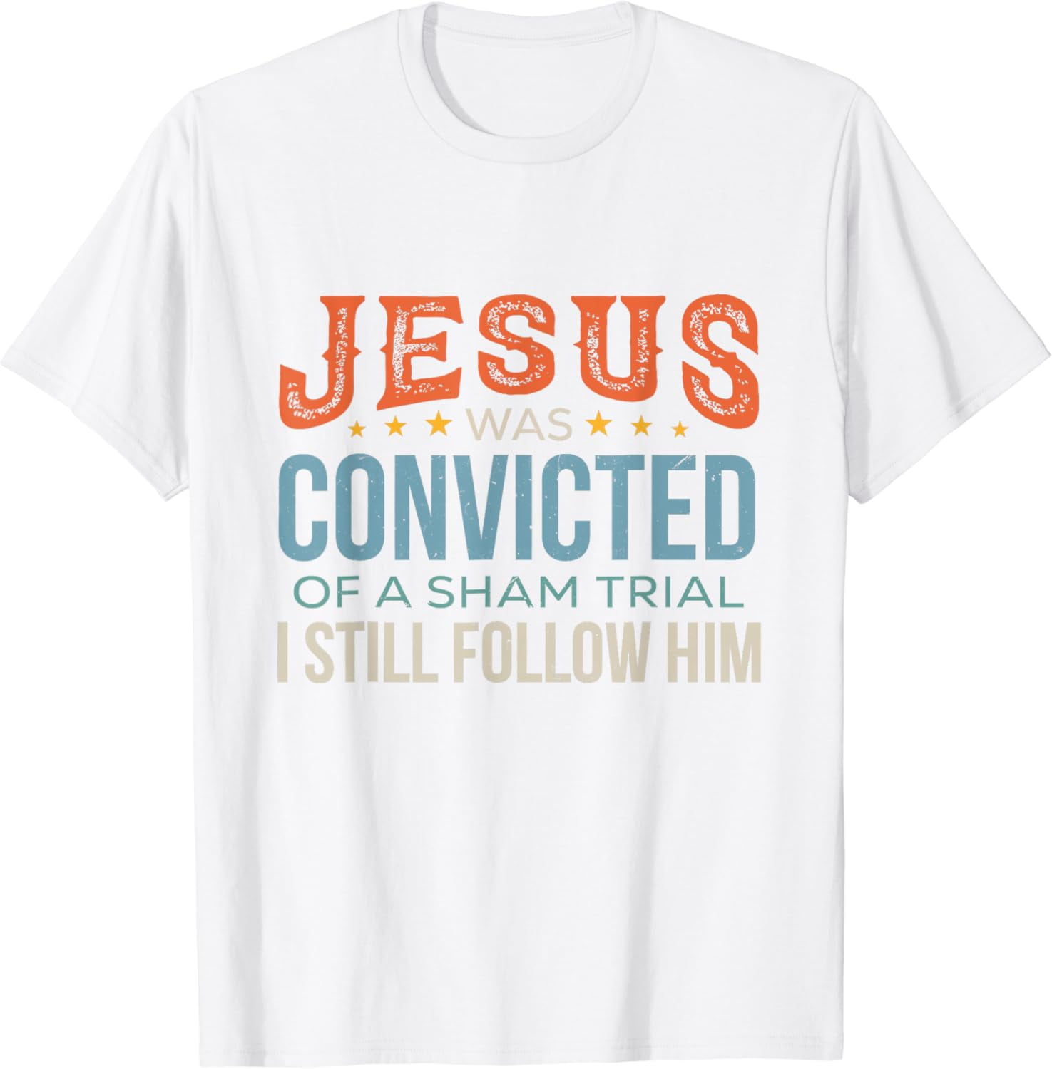 Jesus Was Convicted Of A Sham Trial I Still Follow Him T-Shirt ...