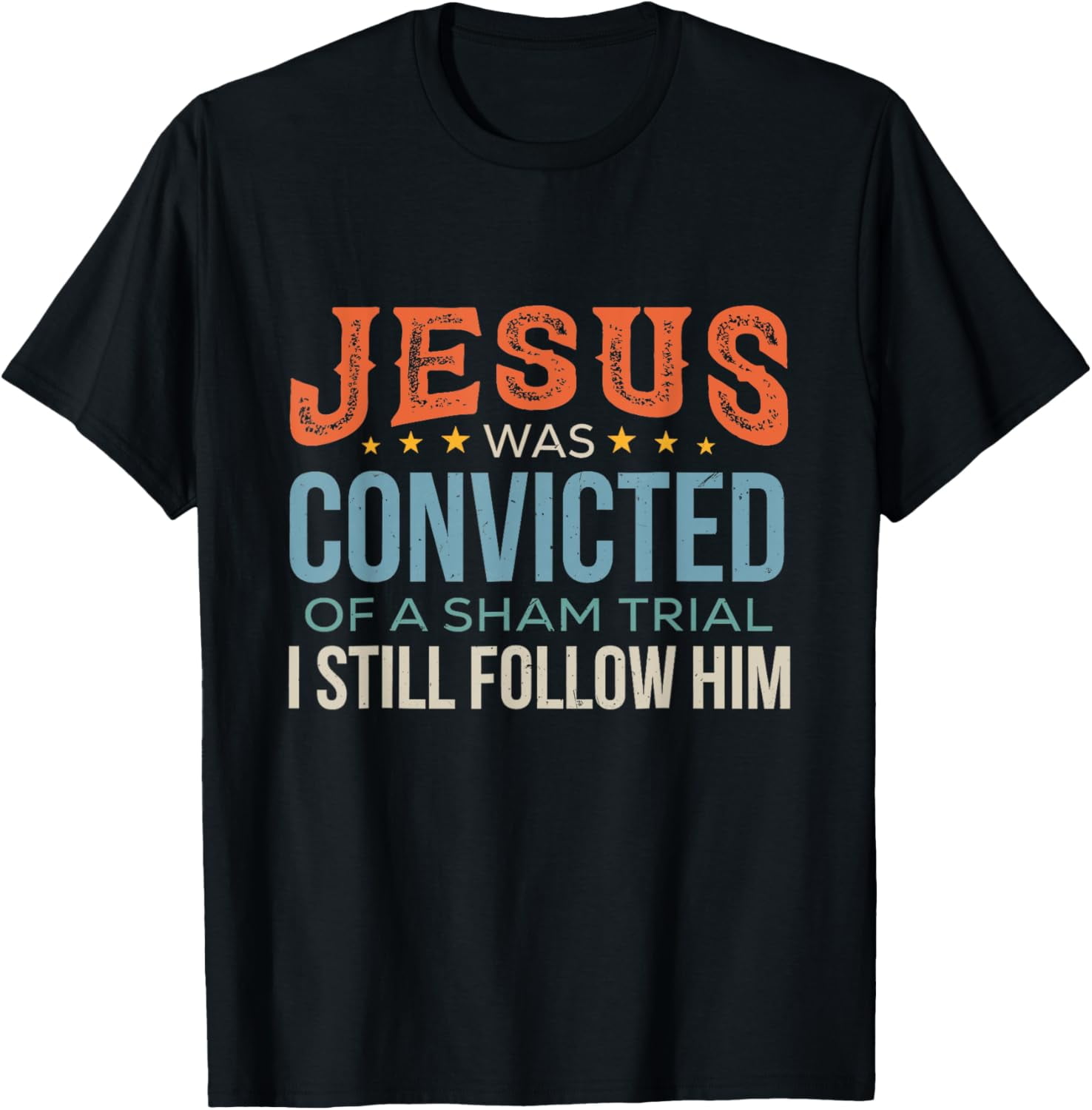 Jesus Was Convicted Of A Sham Trial I Still Follow Him T-Shirt ...