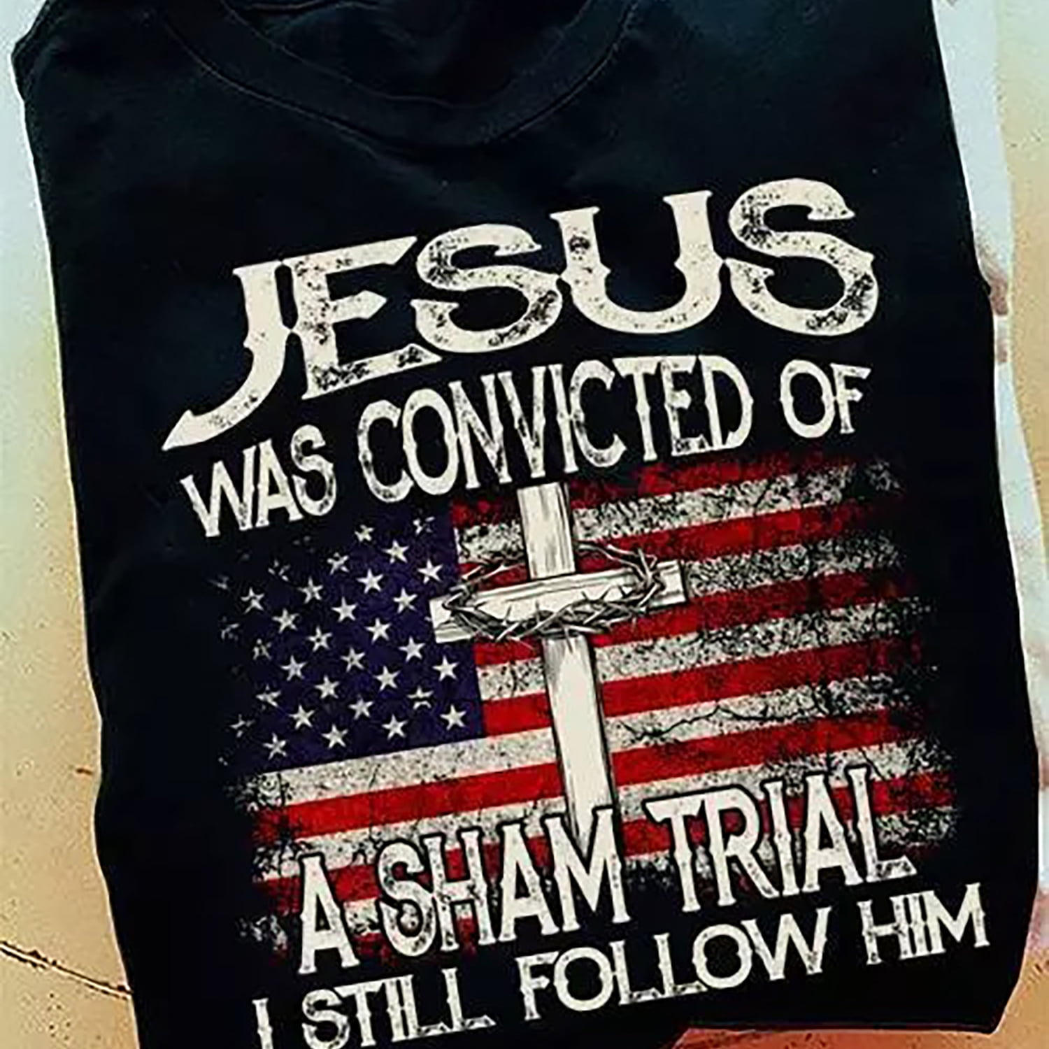 Jesus Was Convicted Of A Sham Trial I Still Follow Him USA Flag Tshirt ...