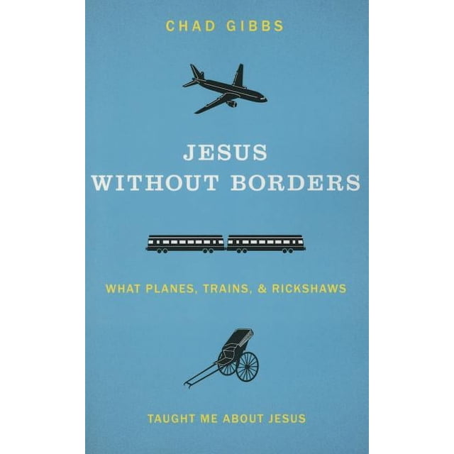 Jesus Without Borders: What Planes, Trains, and Rickshaws Taught Me ...