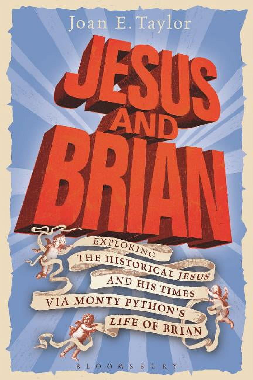 Jesus and Brian: Exploring the Historical Jesus and His Times Via Monty ...
