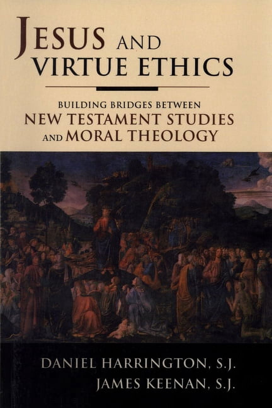 Jesus and Virtue Ethics: Building Bridges Between New Testament Studies ...