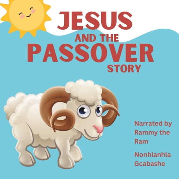 Jesus and the Passover Story: Told by Rammy the Ram - Walmart.com