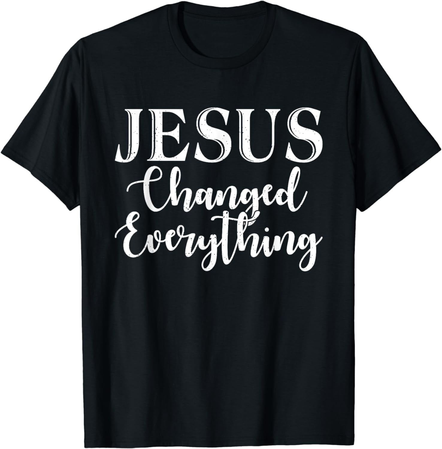 Jesus changed everything God Religious T-Shirt - Walmart.com