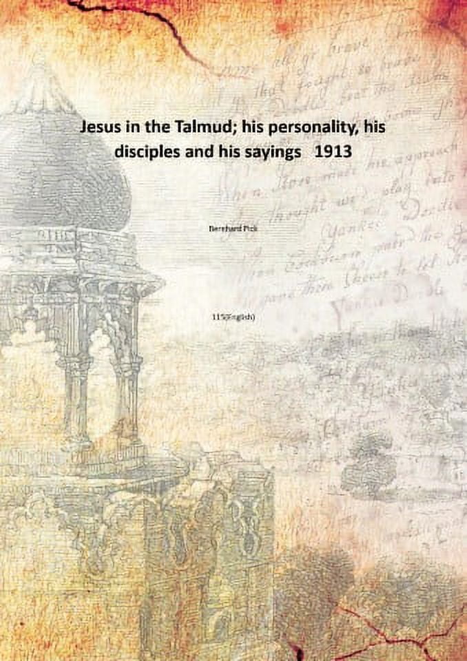 Jesus in the Talmud; his personality, his disciples and his sayings ...