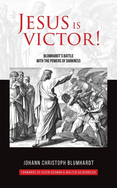 Jesus is Victor!: Blumhardt's Battle with the Powers of Darkness ...