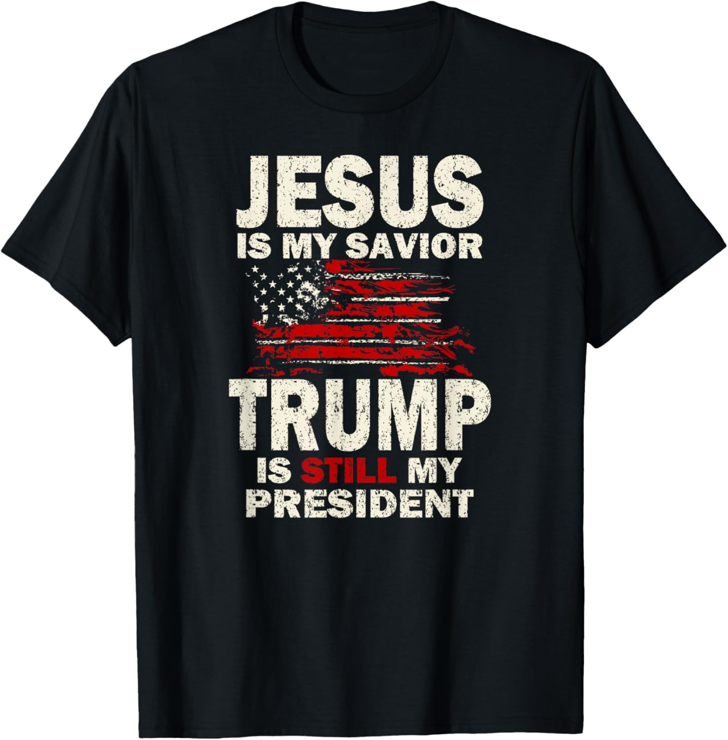 Jesus is my Savior Trump is still my President T-Shirt - Walmart.com