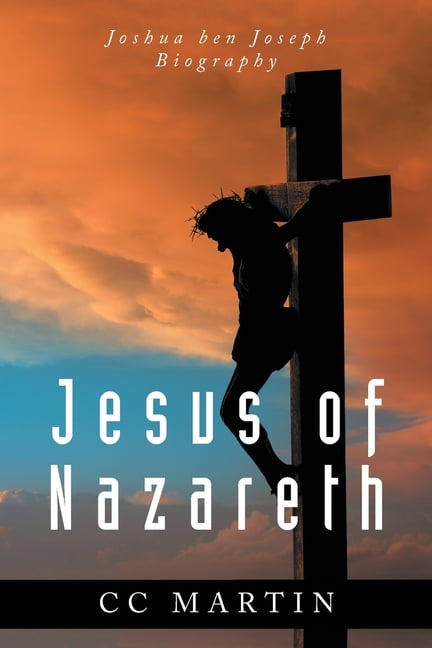 Jesus of Nazareth: Joshua ben Joseph Biography, (Paperback) - Walmart.com