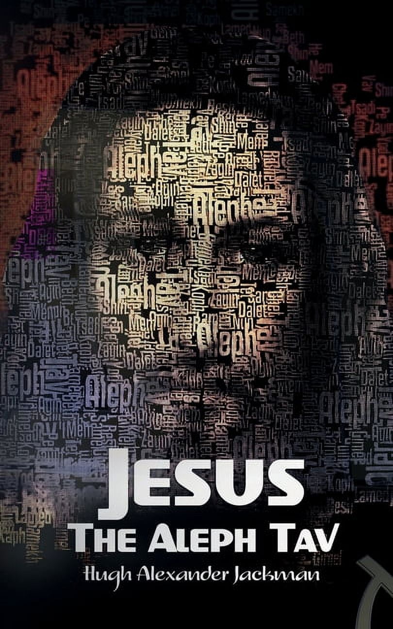 Jesus the Aleph Tav: Christ in the Hebrew Alphabet, (Paperback ...