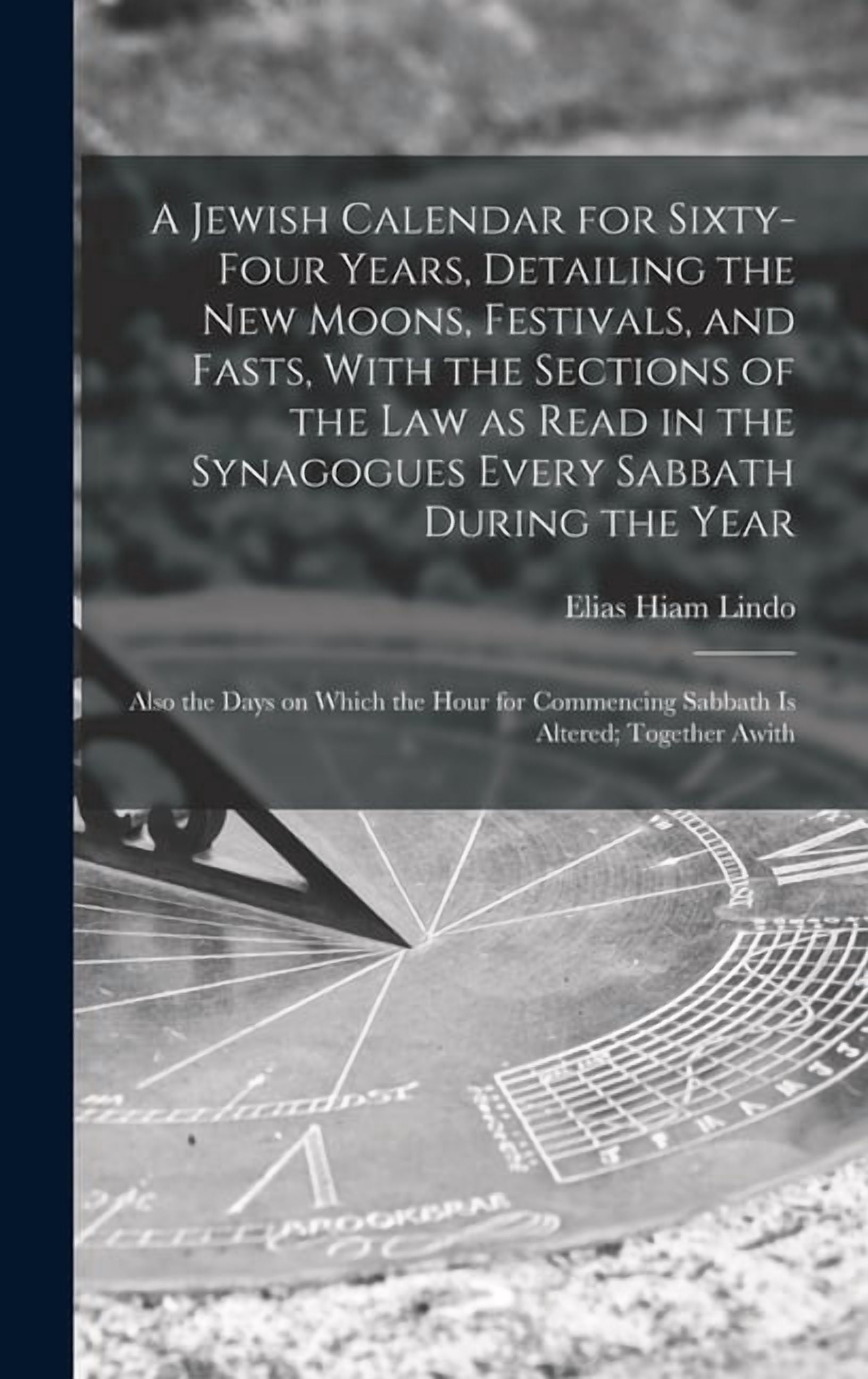 A Jewish Calendar for Sixty-four Years, Detailing the new Moons ...