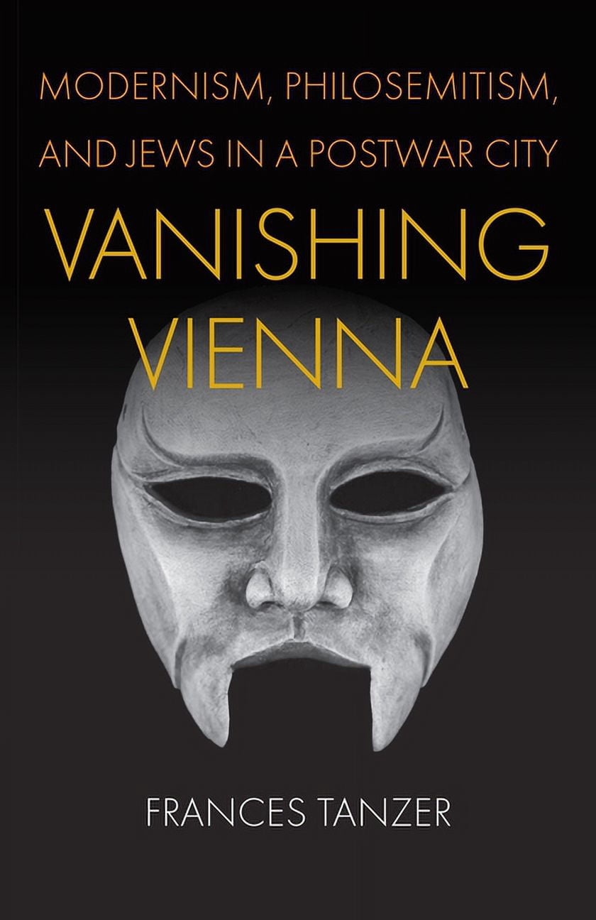 Jewish Culture and Contexts Vanishing Vienna: Modernism, Philosemitism ...