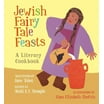 Fairy Tale Feasts : A Literary Cookbook for Young Readers and Eaters ...