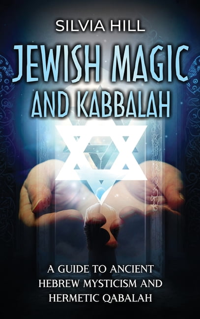 Jewish Magic and Kabbalah: A Guide to Ancient Hebrew Mysticism and ...