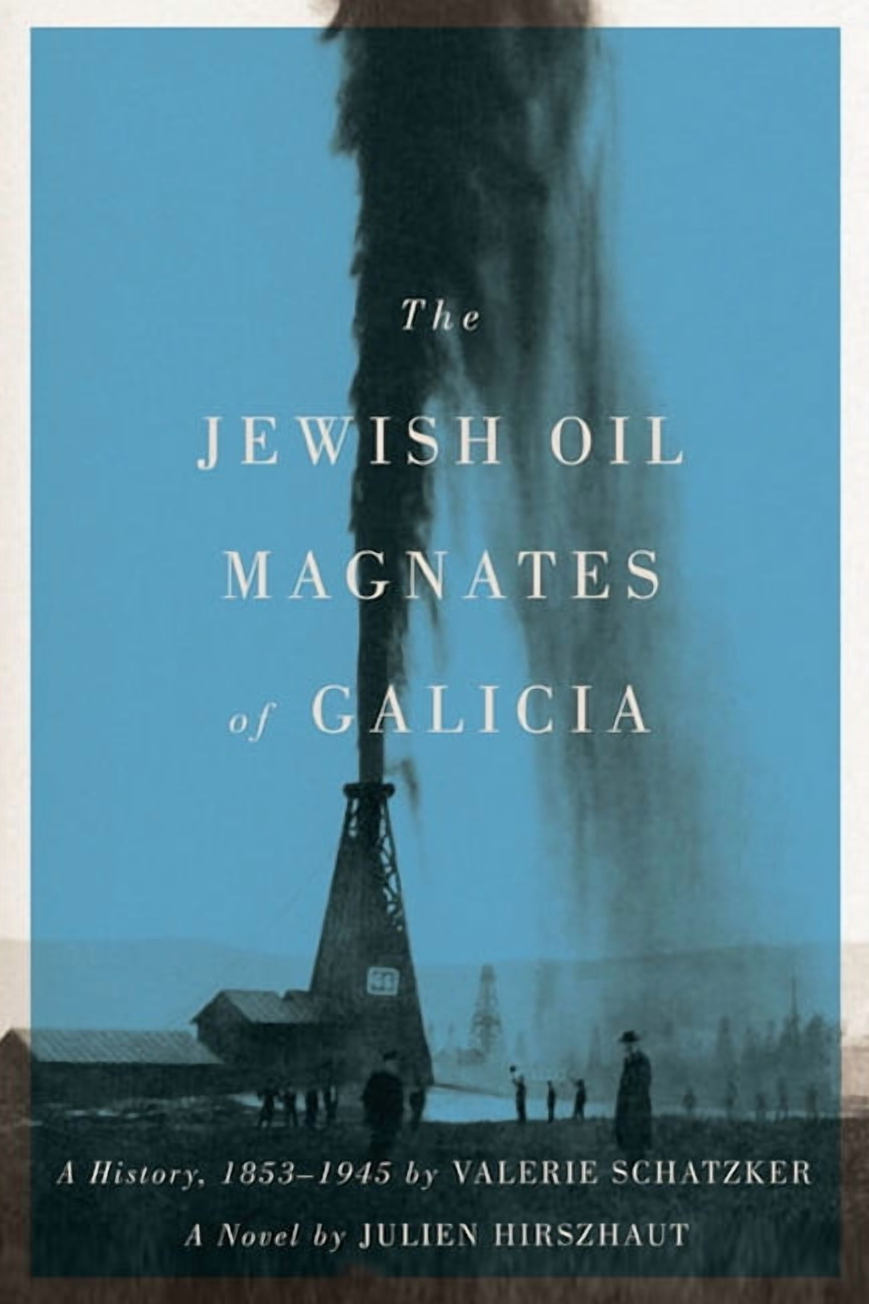 The Jewish Oil Magnates of Galicia : Part One: The Jewish Oil Magnates ...