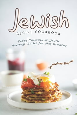 Jewish Recipe Cookbook: Tasty Collection of Jewish Heritage Dishes for ...