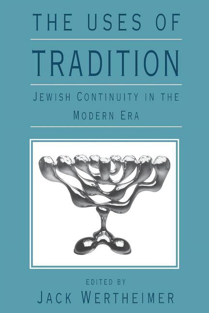 Jewish Theological Seminary The Uses of Tradition: Jewish Continuity in ...