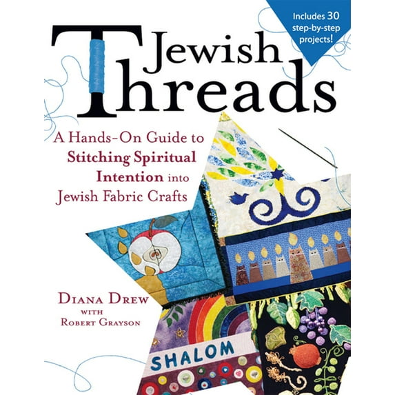 Jewish Threads: A Hands-On Guide to Stitching Spiritual Intention Into ...