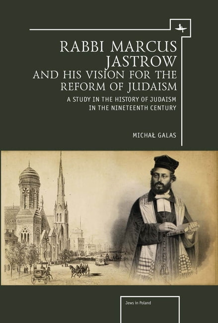 Jews of Poland Rabbi Marcus Jastrow and His Vision for the Reform of ...