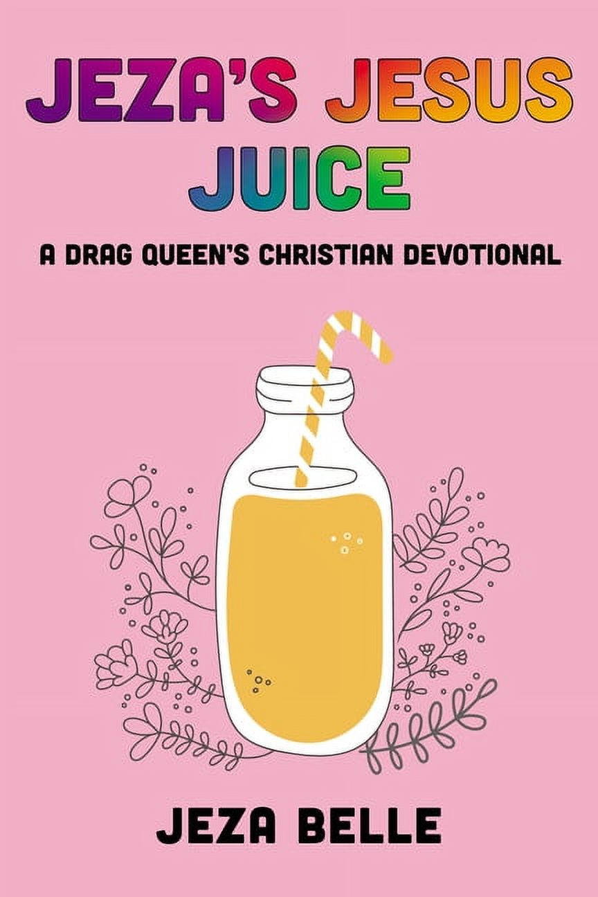 Jeza's Jesus Juice: A Drag Queen's Christian Devotional (Paperback ...