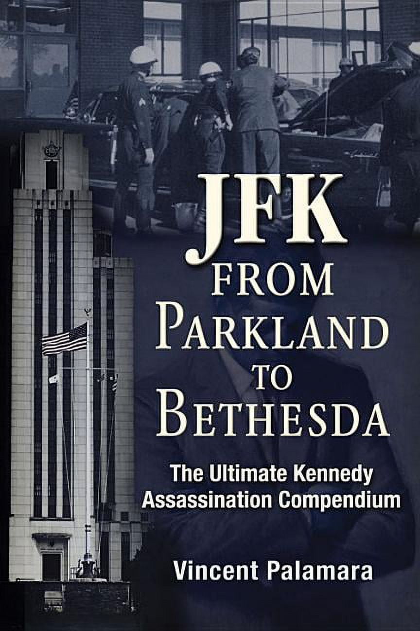 Jfk: From Parkland to Bethesda: The Ultimate Kennedy Assassination ...