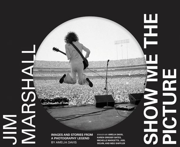 Jim Marshall: Show Me the Picture: Images and Stories from a ...