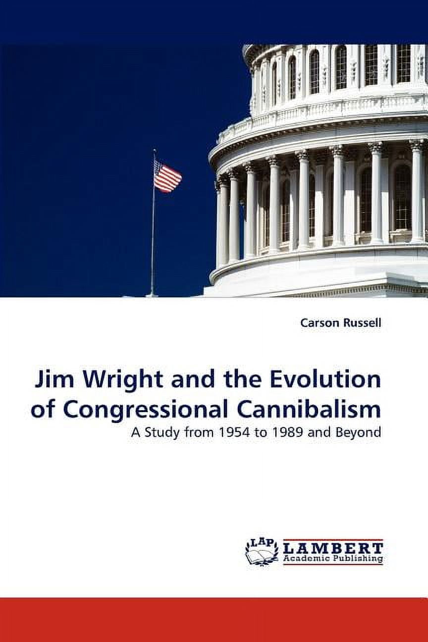 Jim Wright and the Evolution of Congressional Cannibalism (Paperback ...