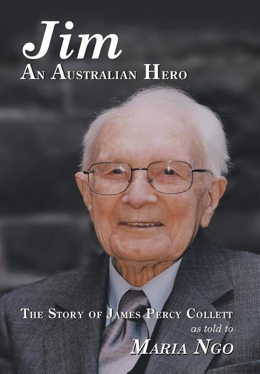 Jim an Australian Hero: The Story of James Percy Collett as Told to ...