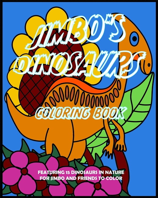 Jimbo's Dinosaurs Coloring Book : Featuring 15 Dinosaurs in Nature for ...
