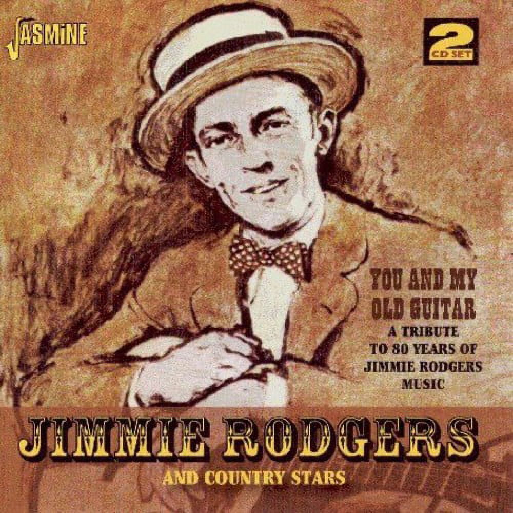 Jimmie Rodgers - You and My Old Guitar: A Tribute To 80 Years Of Jimmie ...