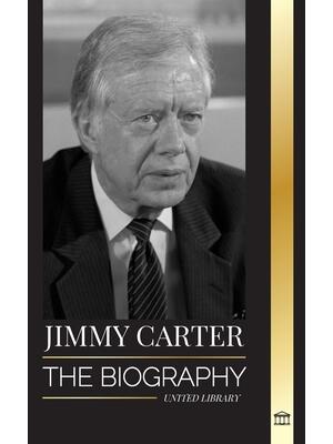 Jimmy Carter : The biography and Life of the 39th American president ...