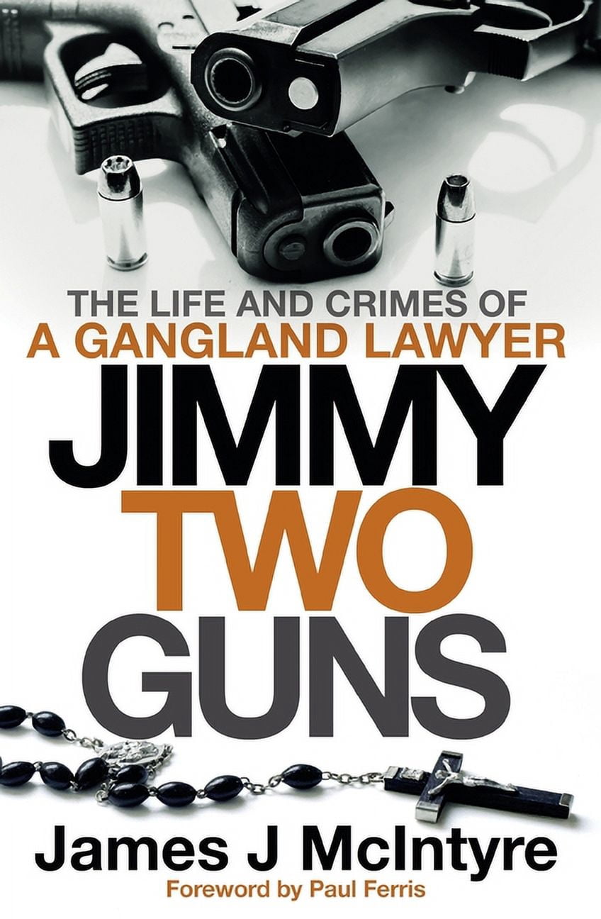 Jimmy Two Guns : The Life and Crimes of a Gangland Lawyer (Paperback ...