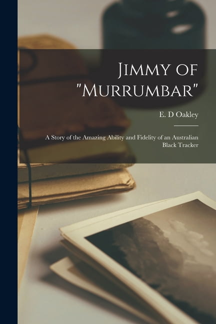 Jimmy of "Murrumbar" : a Story of the Amazing Ability and Fidelity of ...