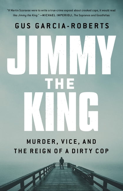 Jimmy the King : Murder, Vice, and the Reign of a Dirty Cop (Paperback ...