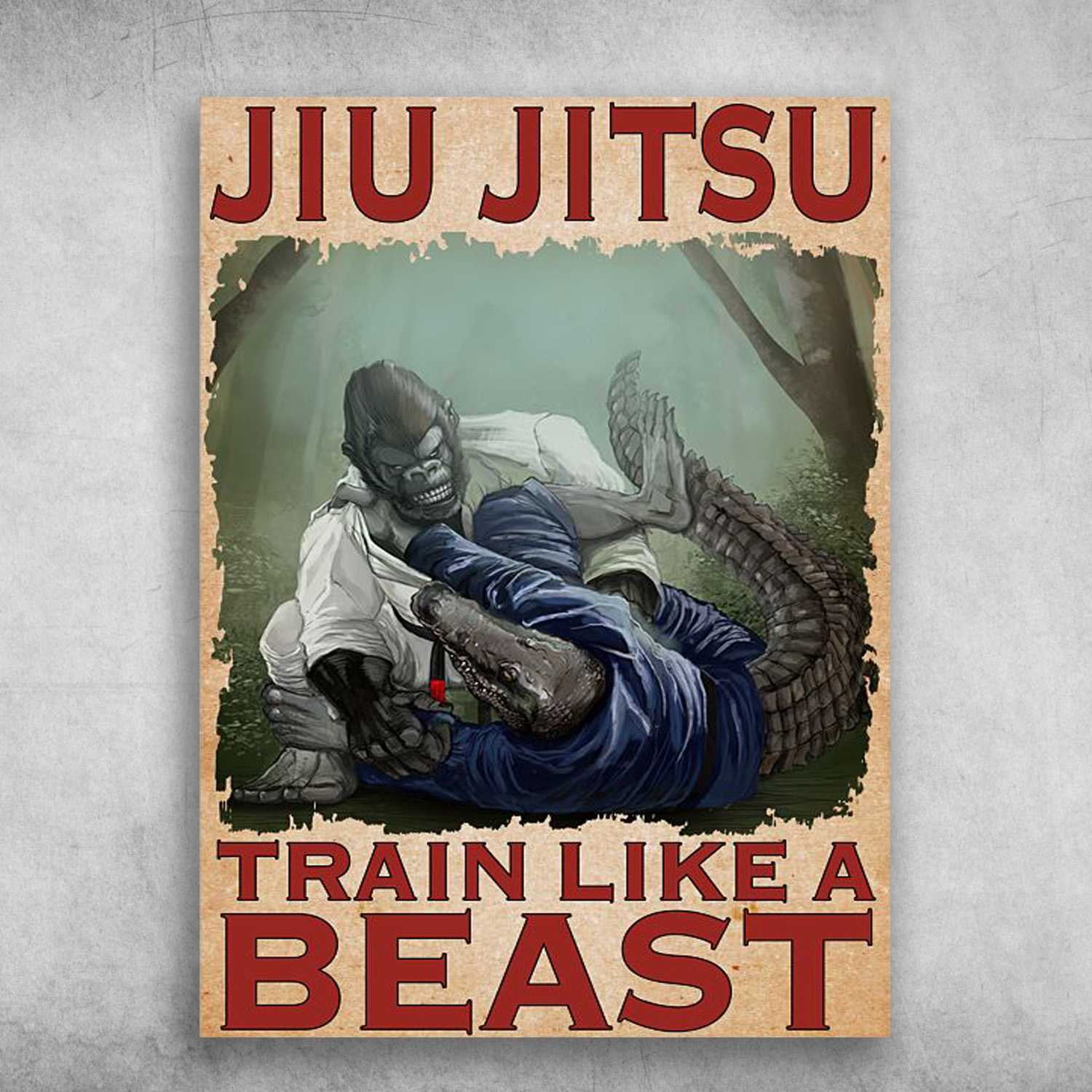 Jiu Jitsu Poster, Jiu Jitsu Training, Train Like A Beast 16 x 24 Inch ...