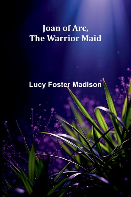 Joan Of Arc, The Warrior Maid, (Paperback) - Walmart.com