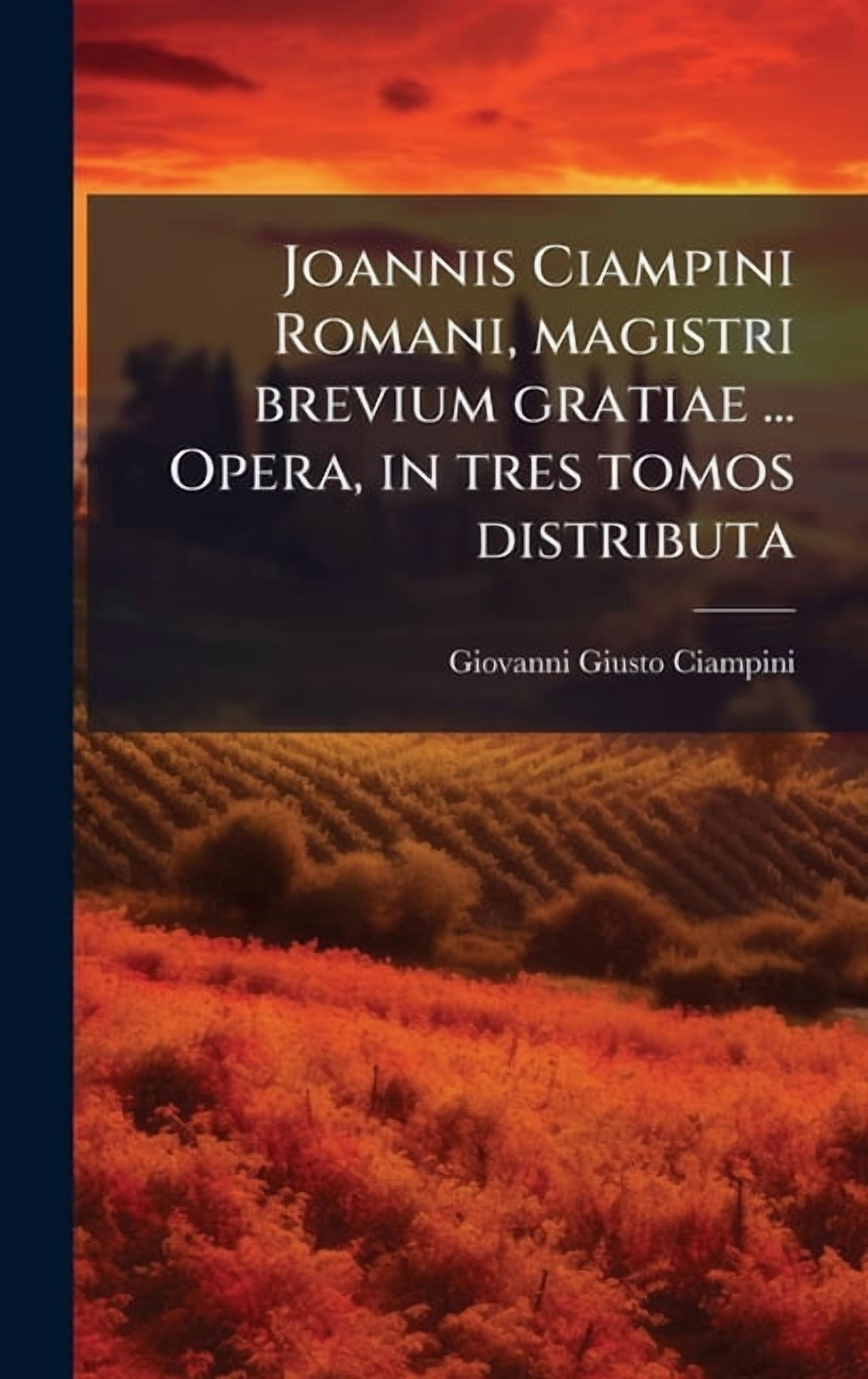 Joannis Ciampini Romani, magistri brevium gratiae ... Opera, in tres ...