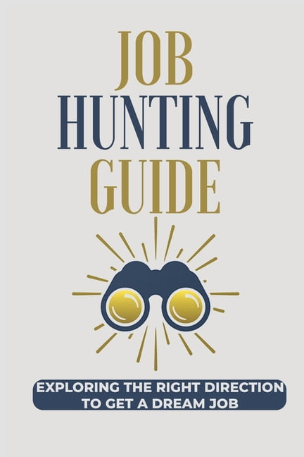 Job Hunting Guide: Exploring The Right Direction To Get A Dream Job ...