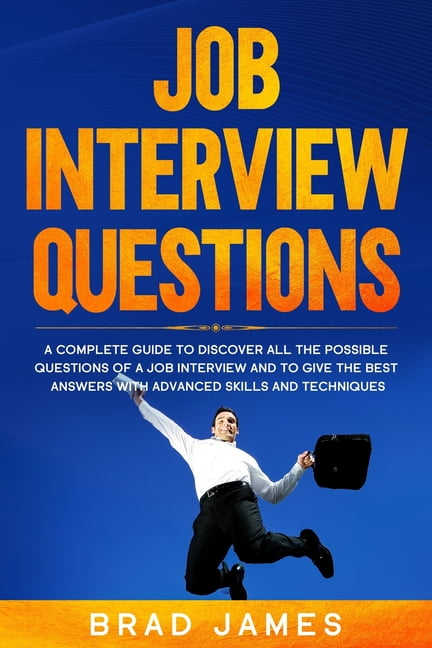 Job Interview Questions : A Complete Guide to Discover All the Possible ...