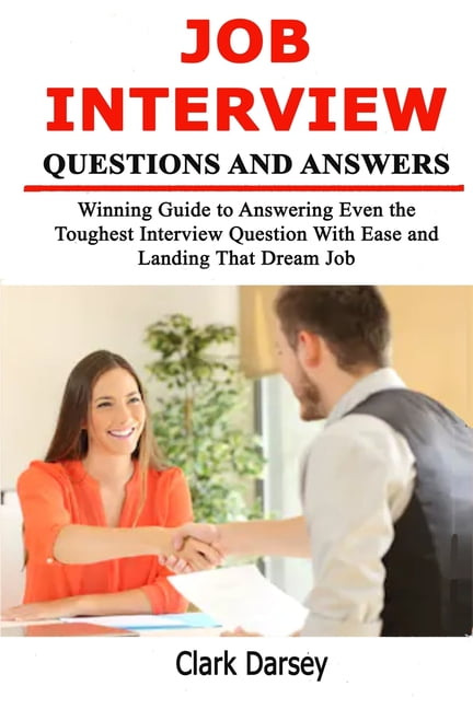 Job Interview Questions and Answers: Winning Guide to Answering Even ...